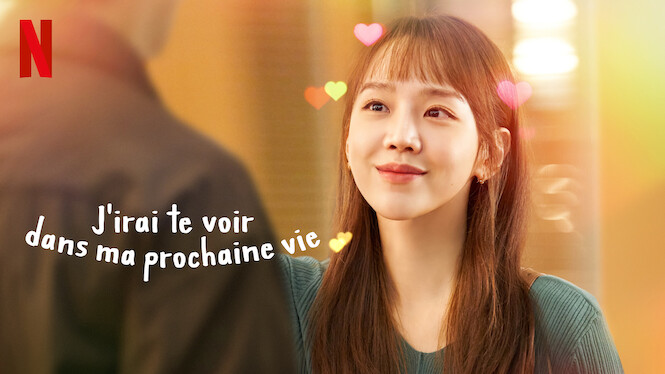 J'irai te voir dans ma prochaine vie (2023) - Netflix | Flixable